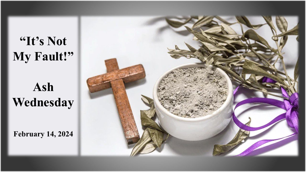 2.14.24 Ash Wednesday - It's Not My Fault - Mallard Creek Presbyterian ...